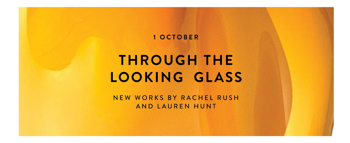 THROUGH THE LOOKING GLASS | New Works by Rachel Rush and Lauren Hunt ...